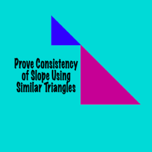 Student Lesson: Prove Consistency of Slope Using Similar Triangles ...