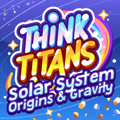 Think Titans: Solar System Origins & Gravity - Free Learning Game ...